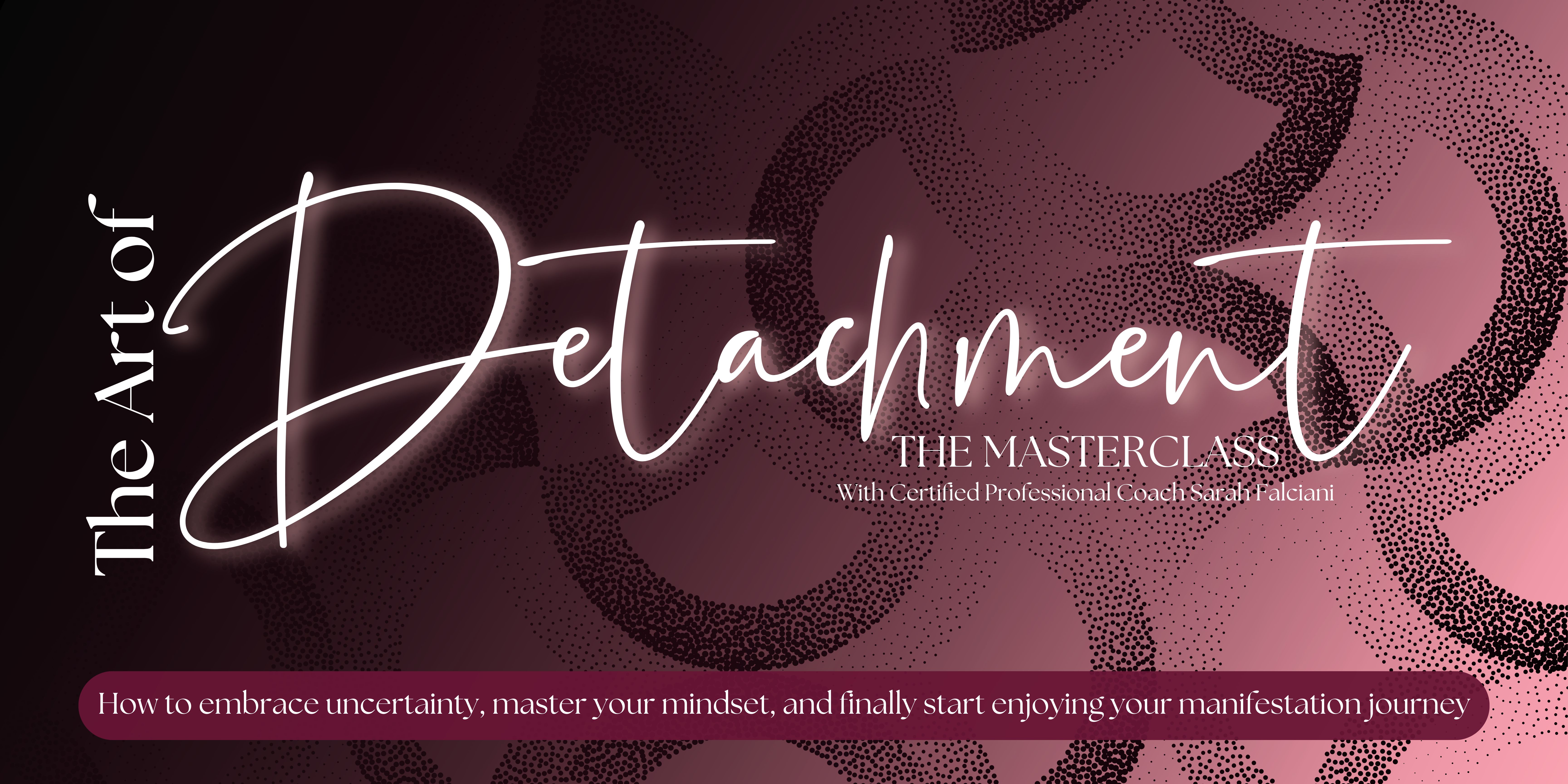 The Art of Detachment Masterclass
